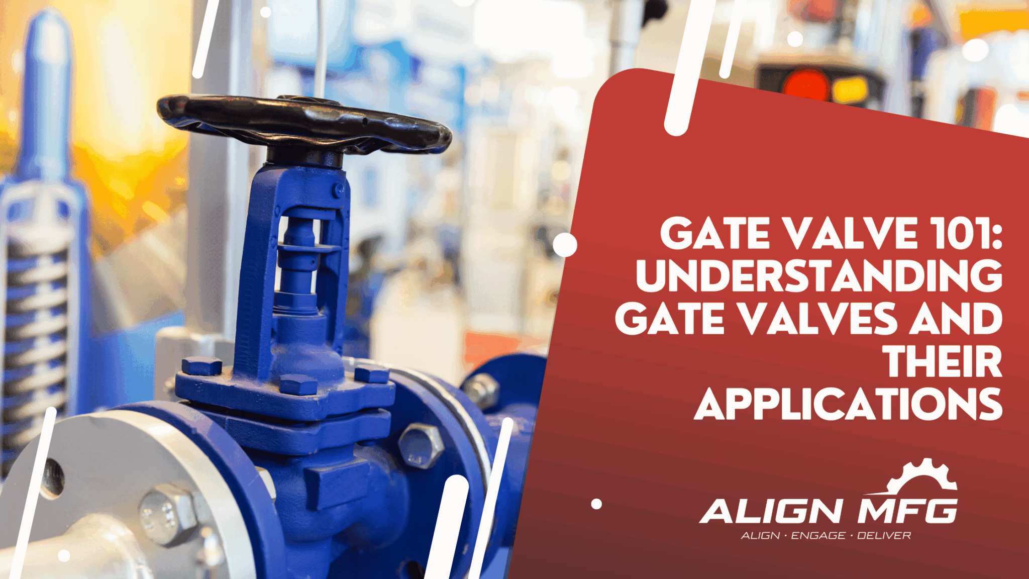 Gate Valve 101: Understanding Gate Valves and Their Applications - Align Manufacturing